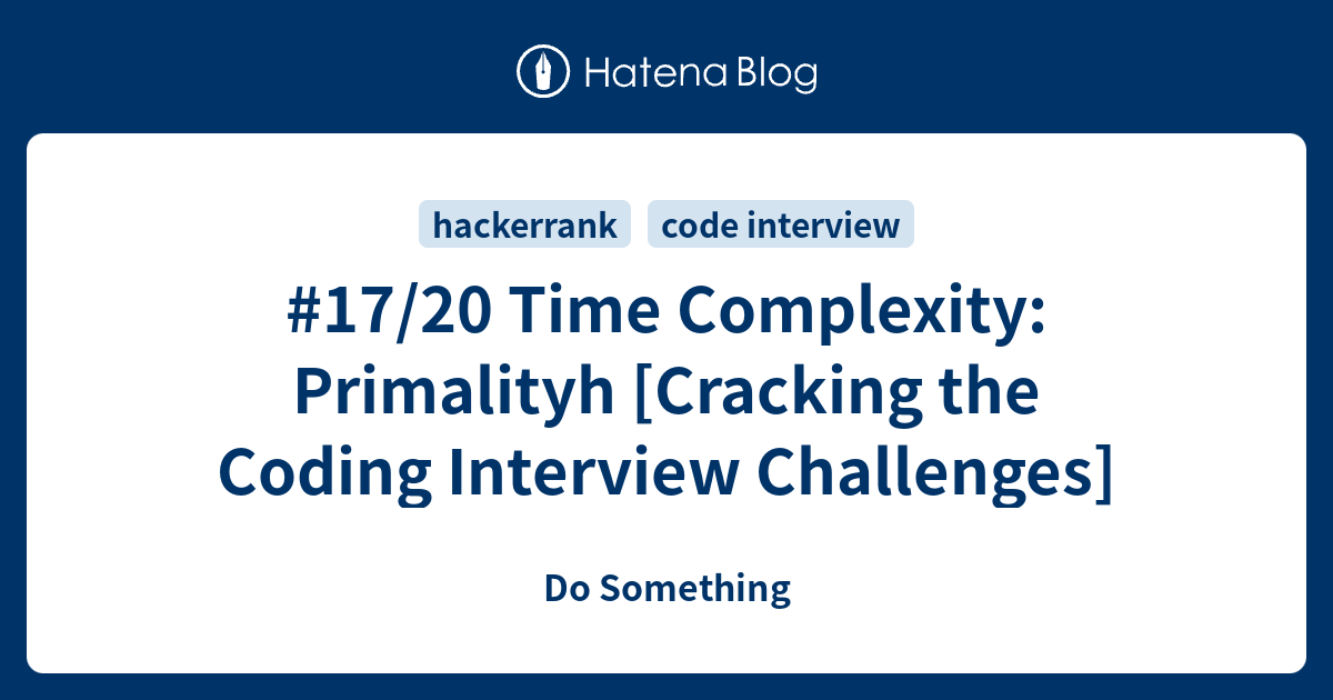 #17/20 Time Complexity: Primalityh [Cracking the Coding Interview Challenges] - Do Something