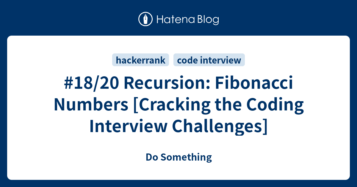 #18/20 Recursion: Fibonacci Numbers [Cracking the Coding Interview Challenges] - Do Something