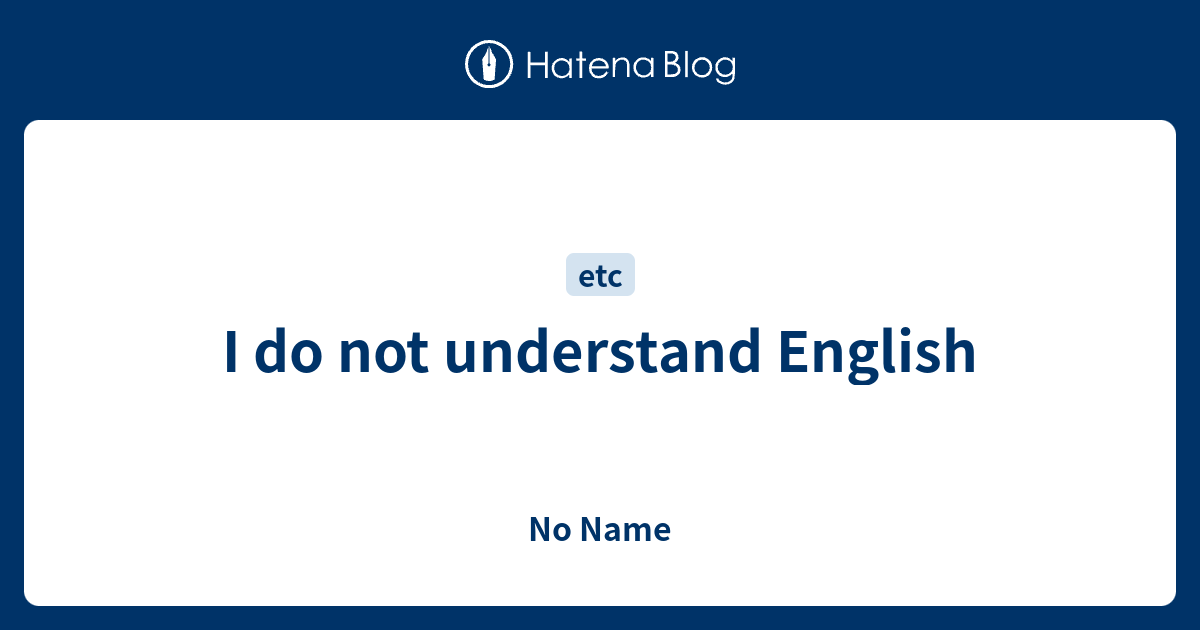 I do not understand English - No Name