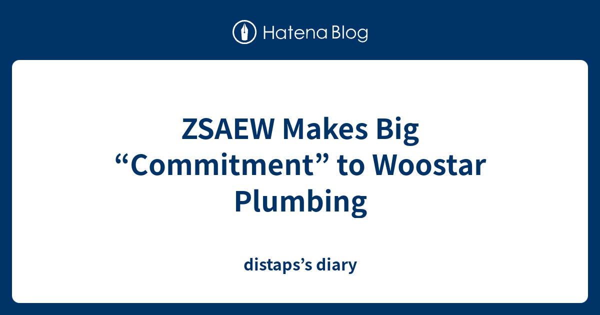 ZSAEW Makes Big “Commitment” to Woostar Plumbing - distaps’s diary