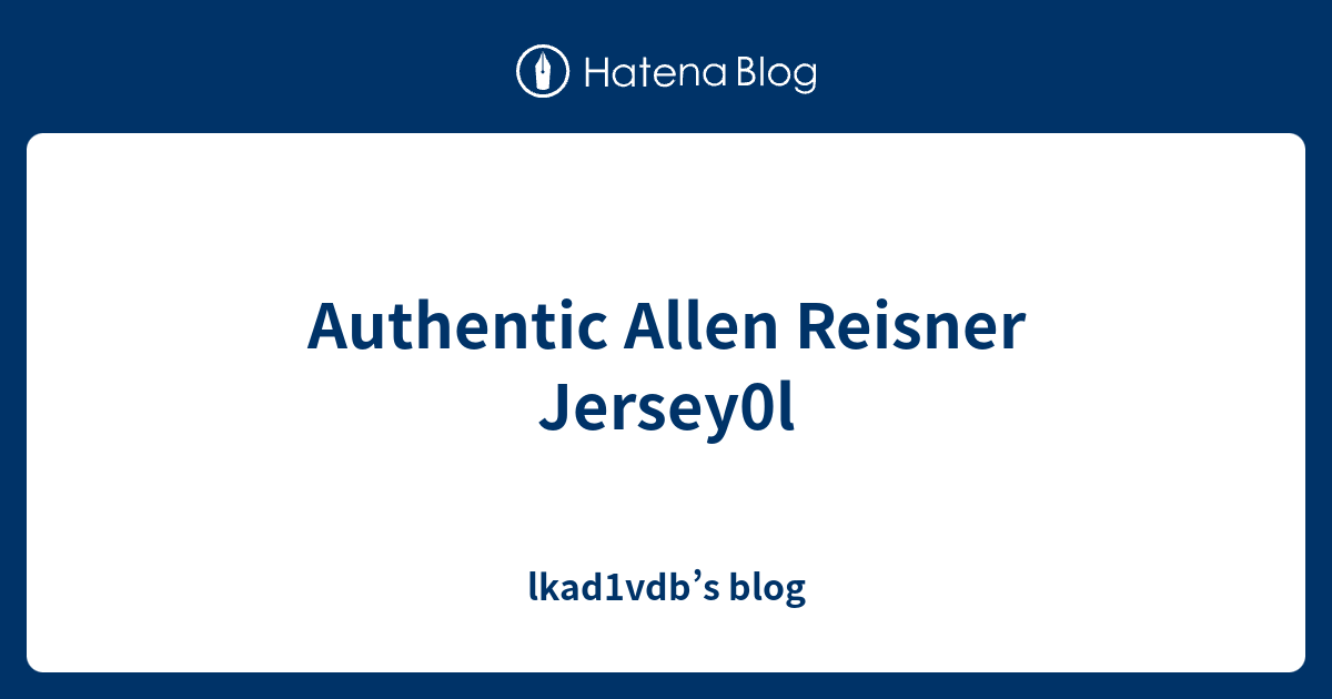 Authentic Allen Reisner Jersey0l - lkad1vdb’s blog