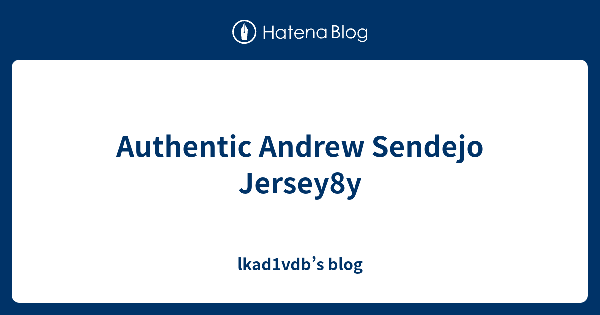 Authentic Andrew Sendejo Jersey8y - lkad1vdb’s blog