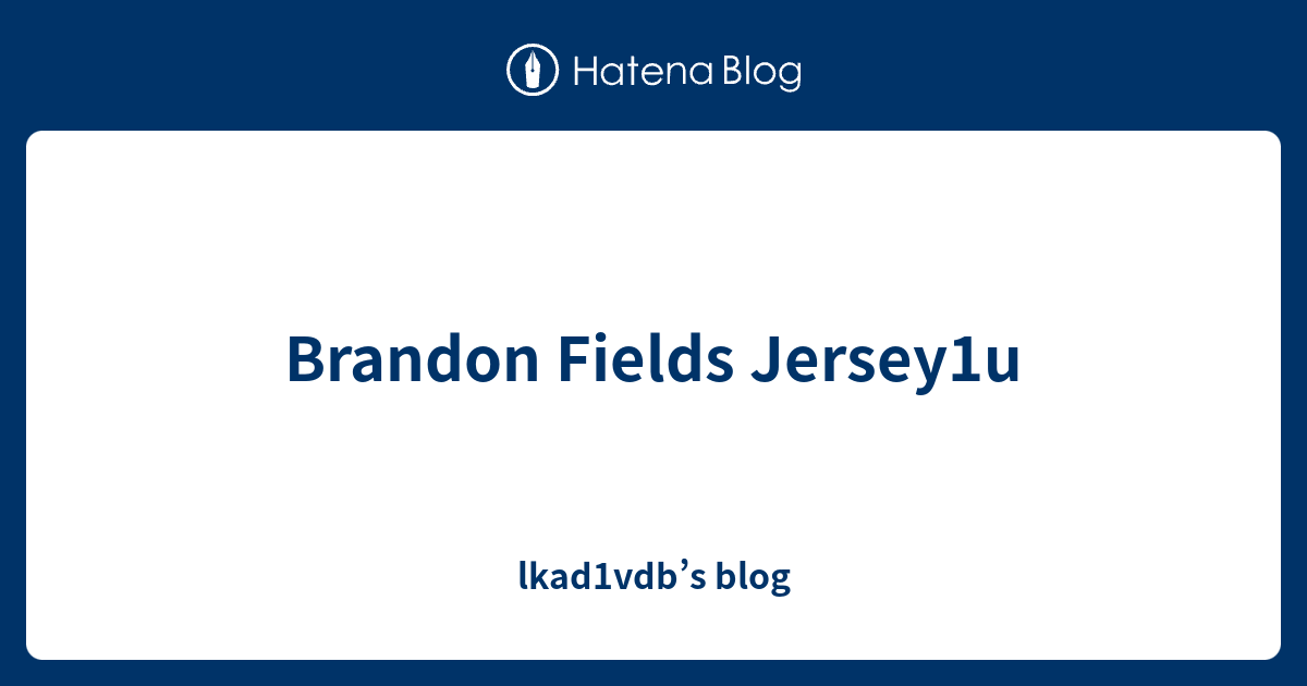 Brandon Fields Jersey1u - lkad1vdb’s blog
