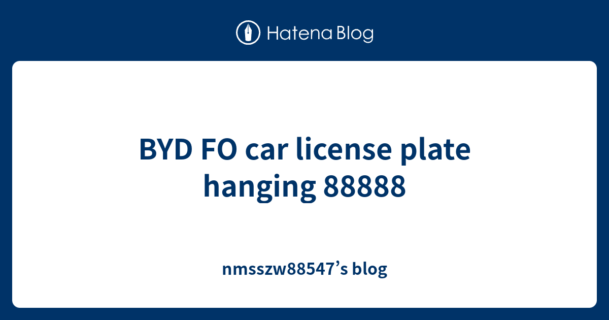 BYD FO car license plate hanging 88888 - nmsszw88547’s blog