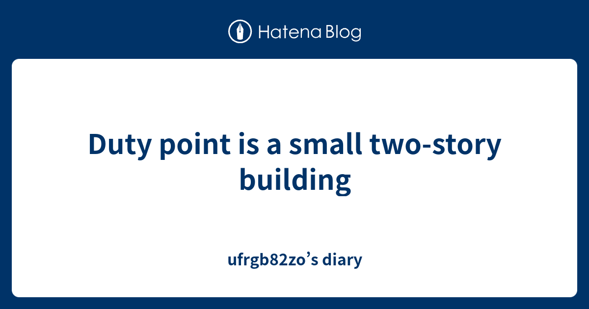 Duty point is a small two-story building - ufrgb82zo’s diary
