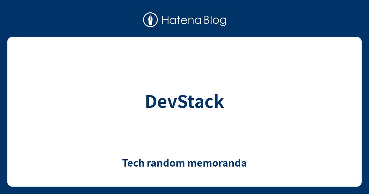 DevStack - Tech random memoranda