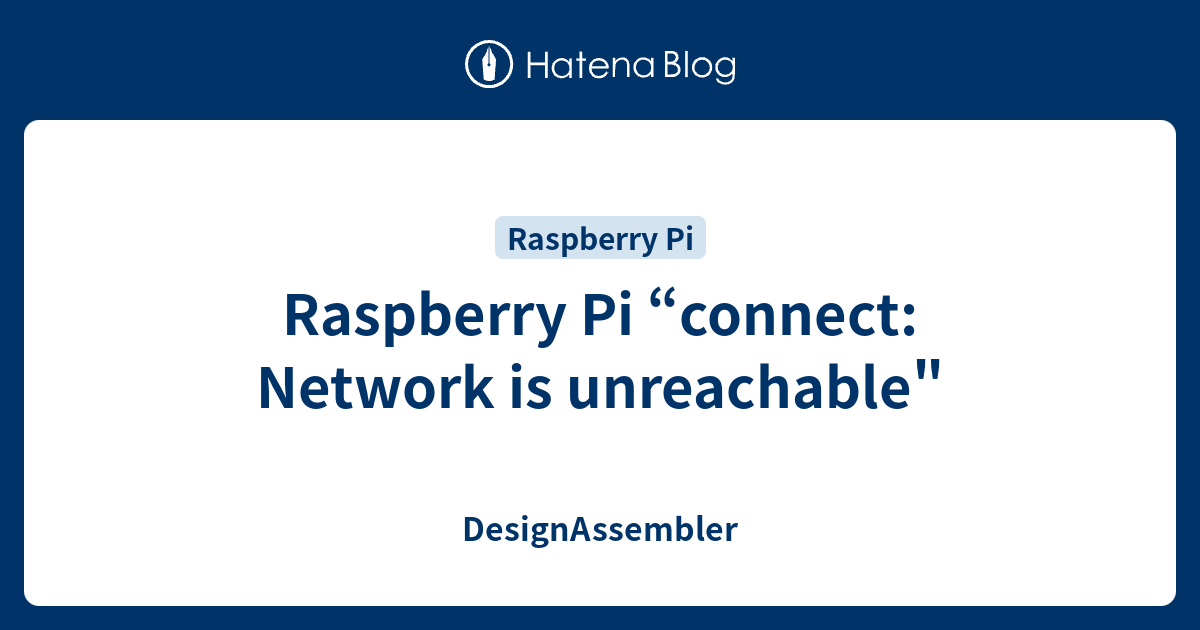 Raspberry Pi “connect: Network is unreachable" - DesignAssembler