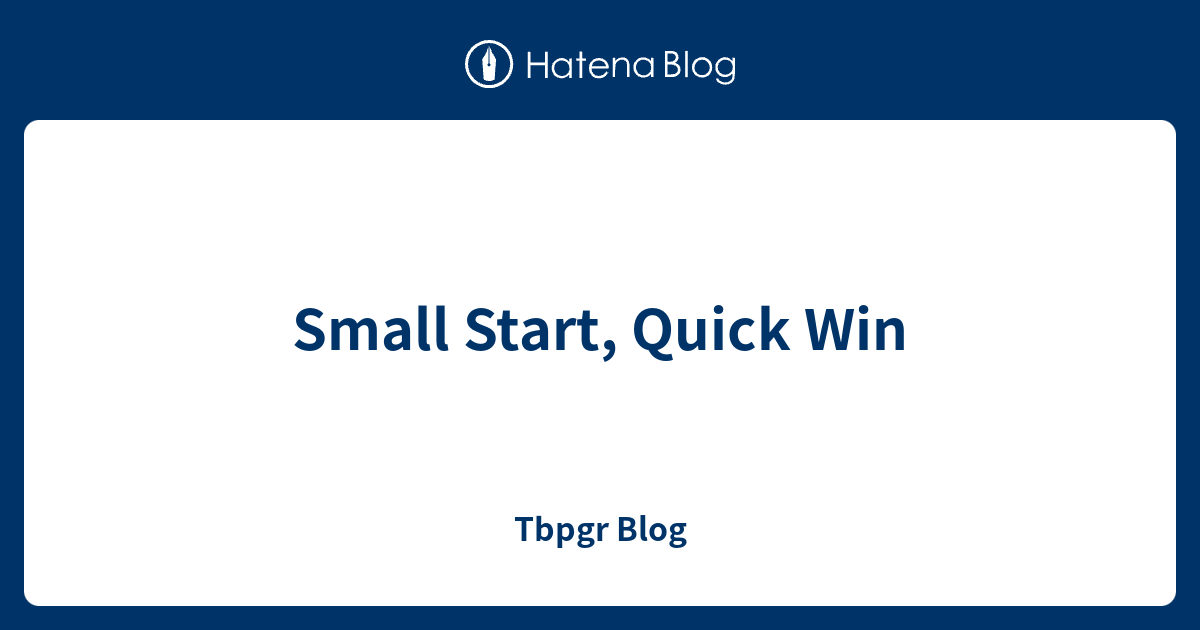 Small Start, Quick Win - Tbpgr Blog