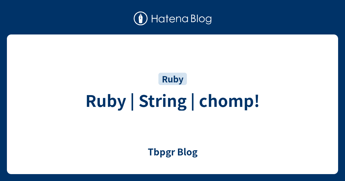 Ruby | String | chomp! - Tbpgr Blog