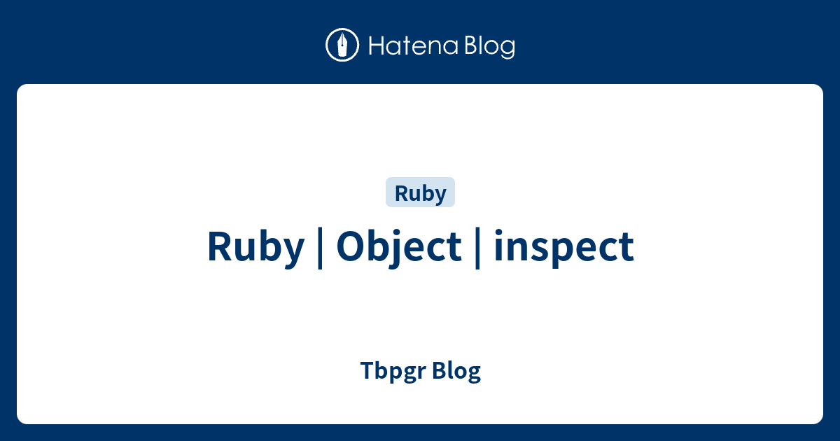 Ruby | Object | inspect - Tbpgr Blog