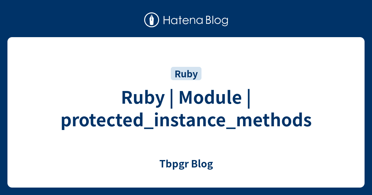 Ruby | Module | protected_instance_methods - Tbpgr Blog