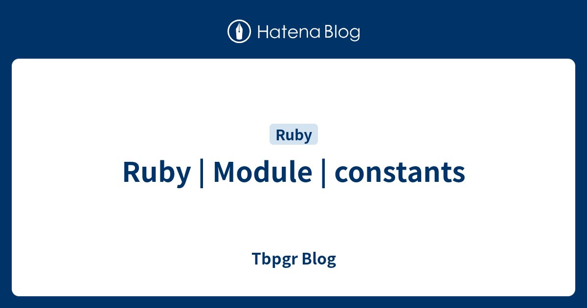 Ruby | Module | constants - Tbpgr Blog