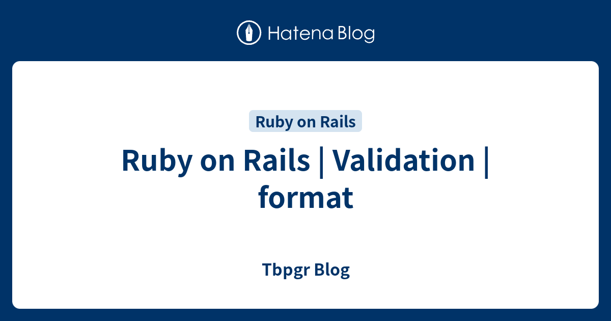 Ruby on Rails | Validation | format - Tbpgr Blog