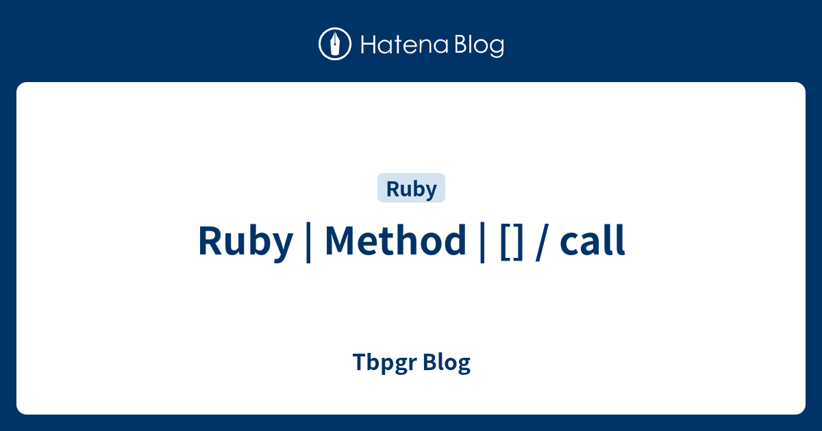 Ruby | Method | [] / call - Tbpgr Blog