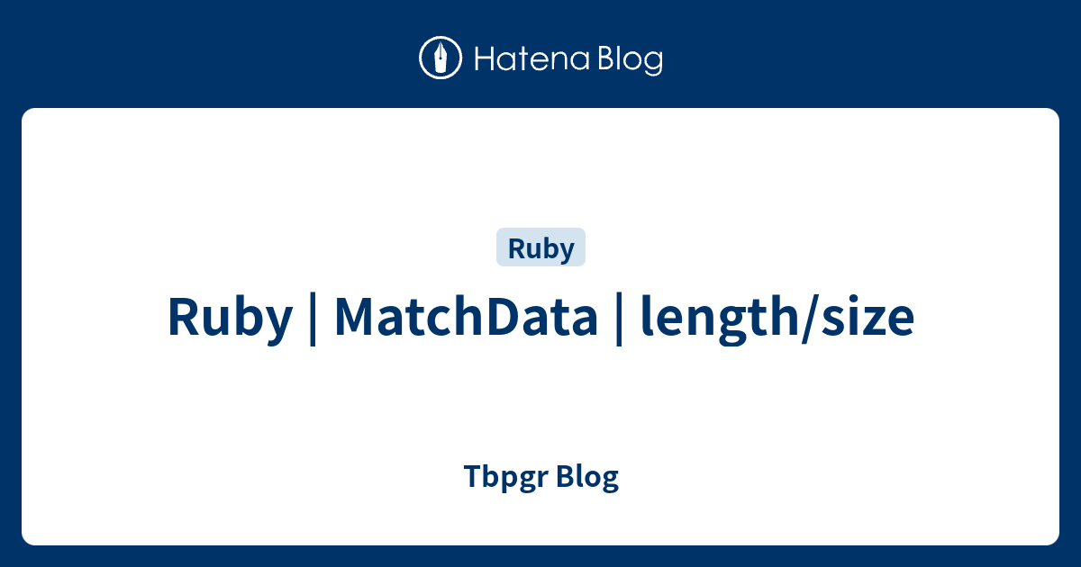 Ruby | MatchData | length/size - Tbpgr Blog