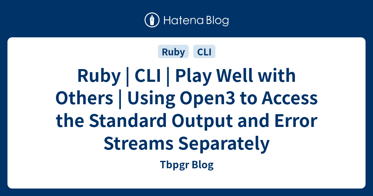 Ruby | CLI | Play Well with Others | Using Open3 to Access the Standard Output and Error Streams ...