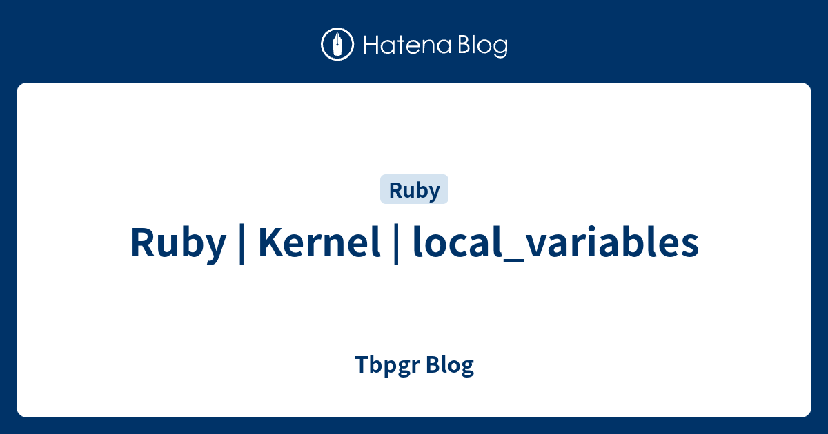 Ruby | Kernel | local_variables - Tbpgr Blog