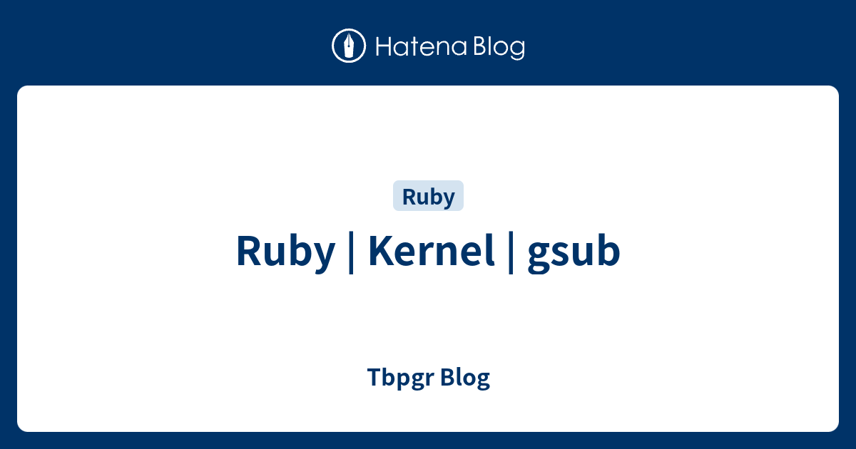 Ruby | Kernel | gsub - Tbpgr Blog