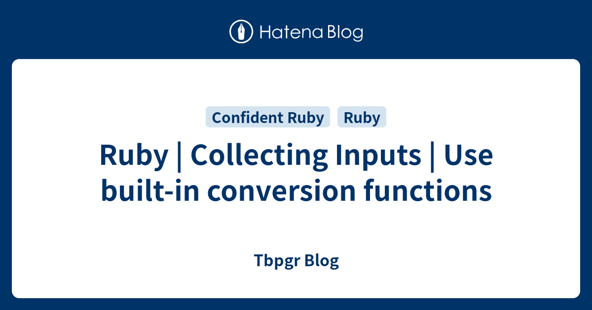Ruby | Collecting Inputs | Use built-in conversion functions - Tbpgr Blog