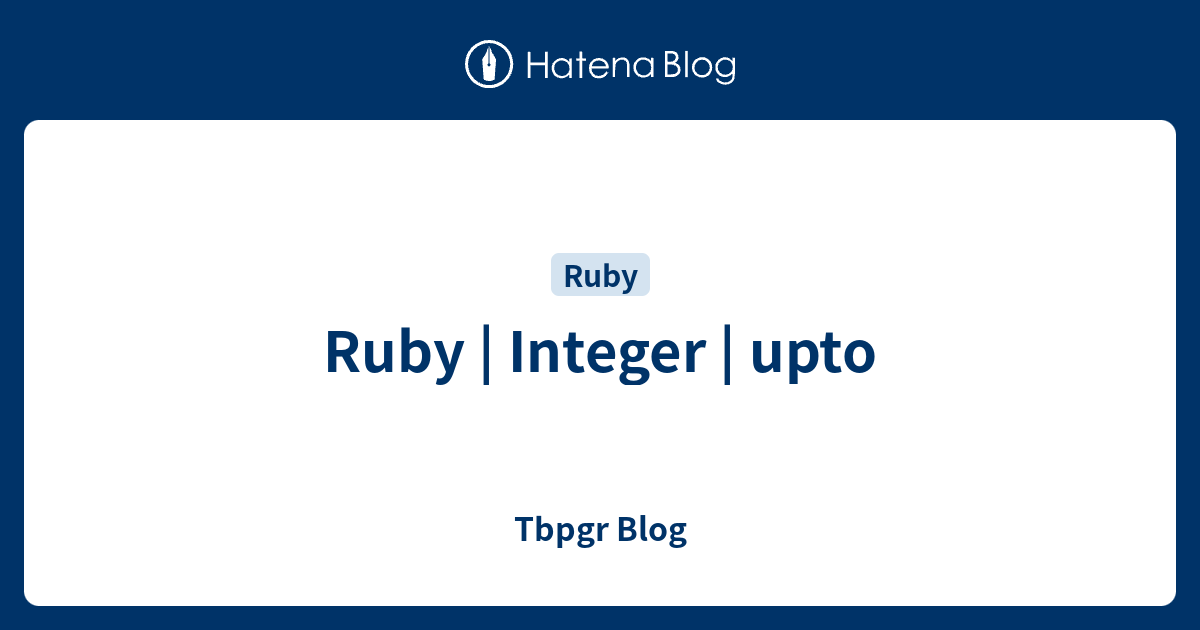 Ruby | Integer | upto - Tbpgr Blog