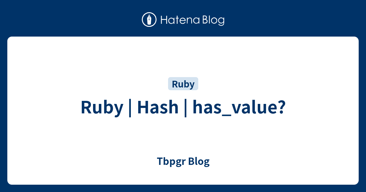 Ruby | Hash | has_value? - Tbpgr Blog