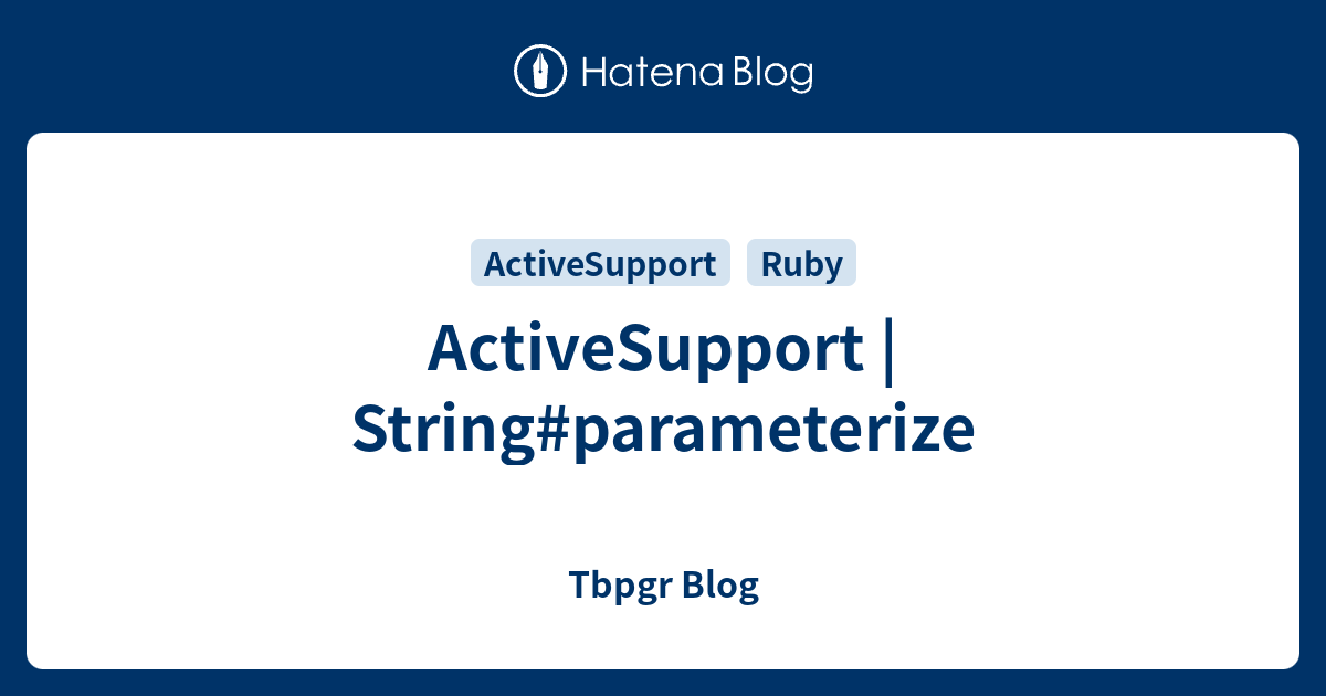 ActiveSupport | String#parameterize - Tbpgr Blog