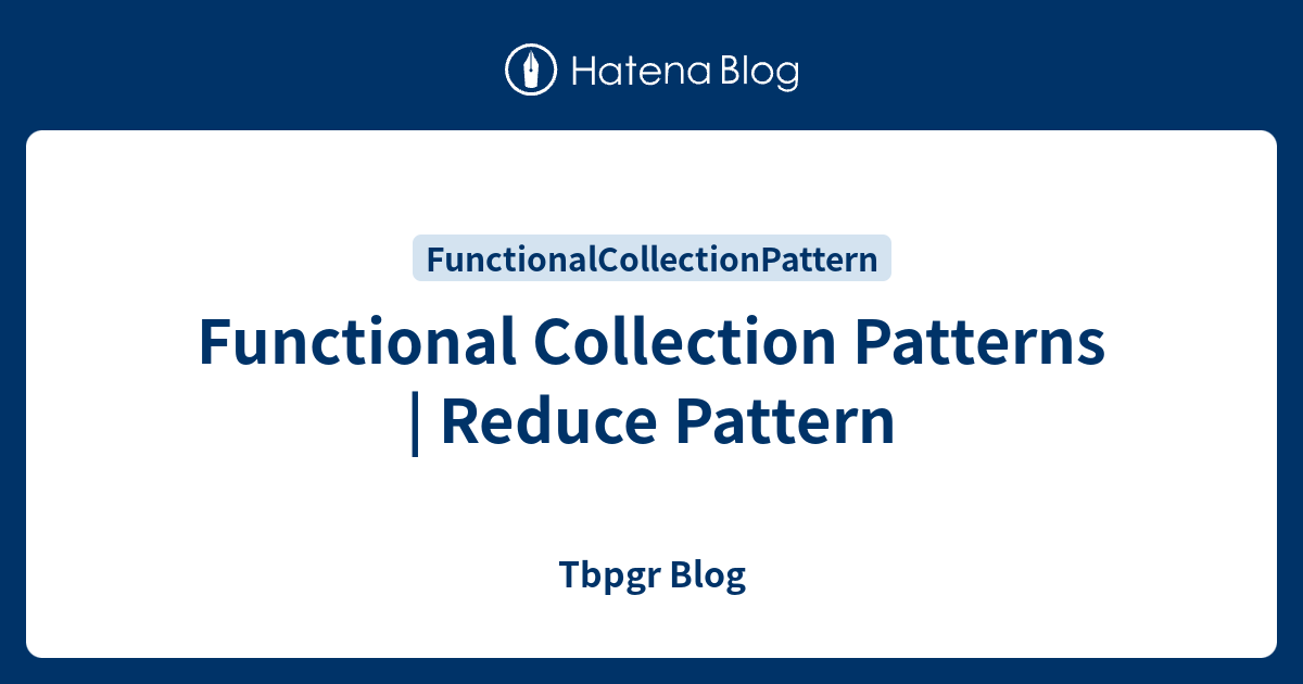Functional Collection Patterns | Reduce Pattern - Tbpgr Blog