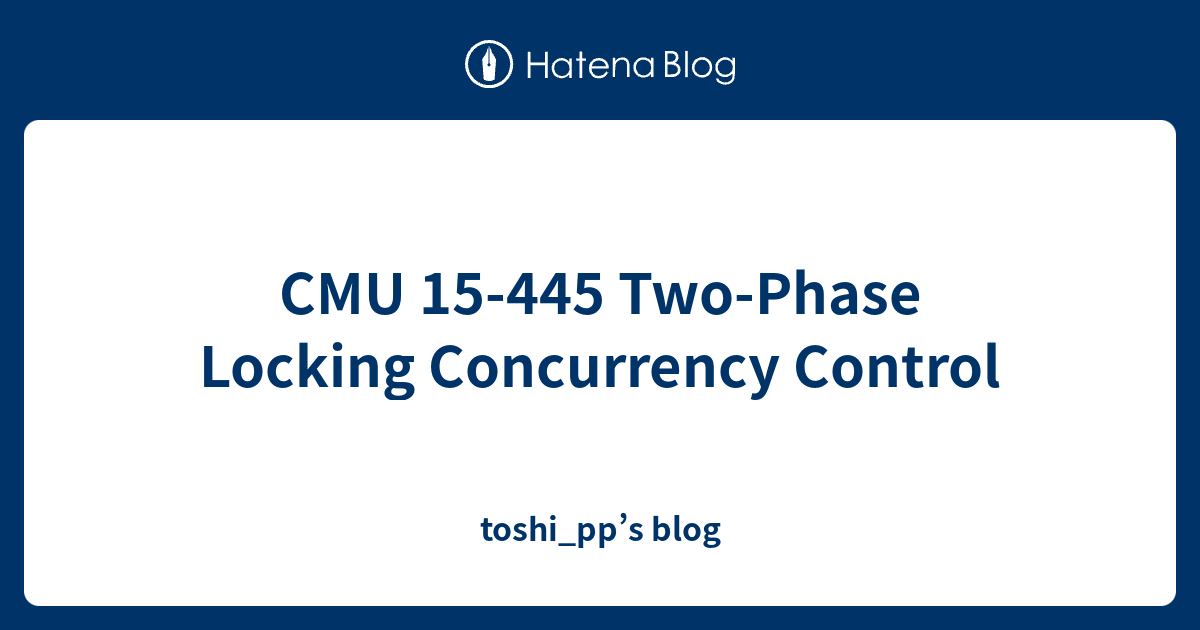 CMU 15-445 Two-Phase Locking Concurrency Control - toshi_pp’s blog