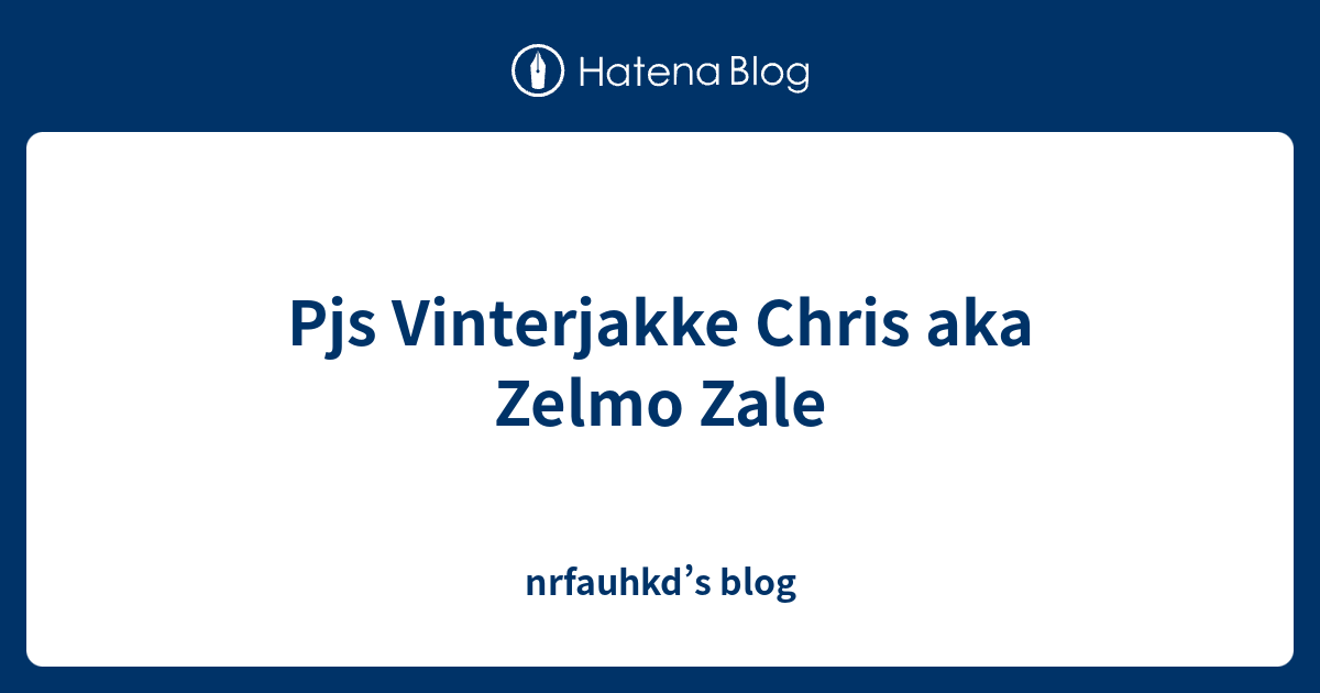 Pjs Vinterjakke Chris aka Zelmo Zale - nrfauhkd’s blog