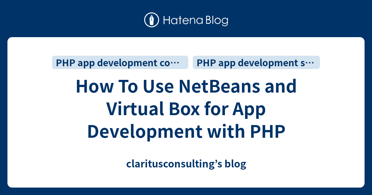 How To Use NetBeans and Virtual Box for App Development with PHP - claritusconsulting’s blog