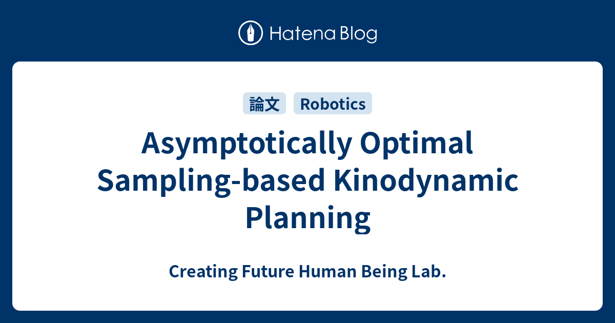 Asymptotically Optimal Sampling-based Kinodynamic Planning - Creating Future Human Being Lab.