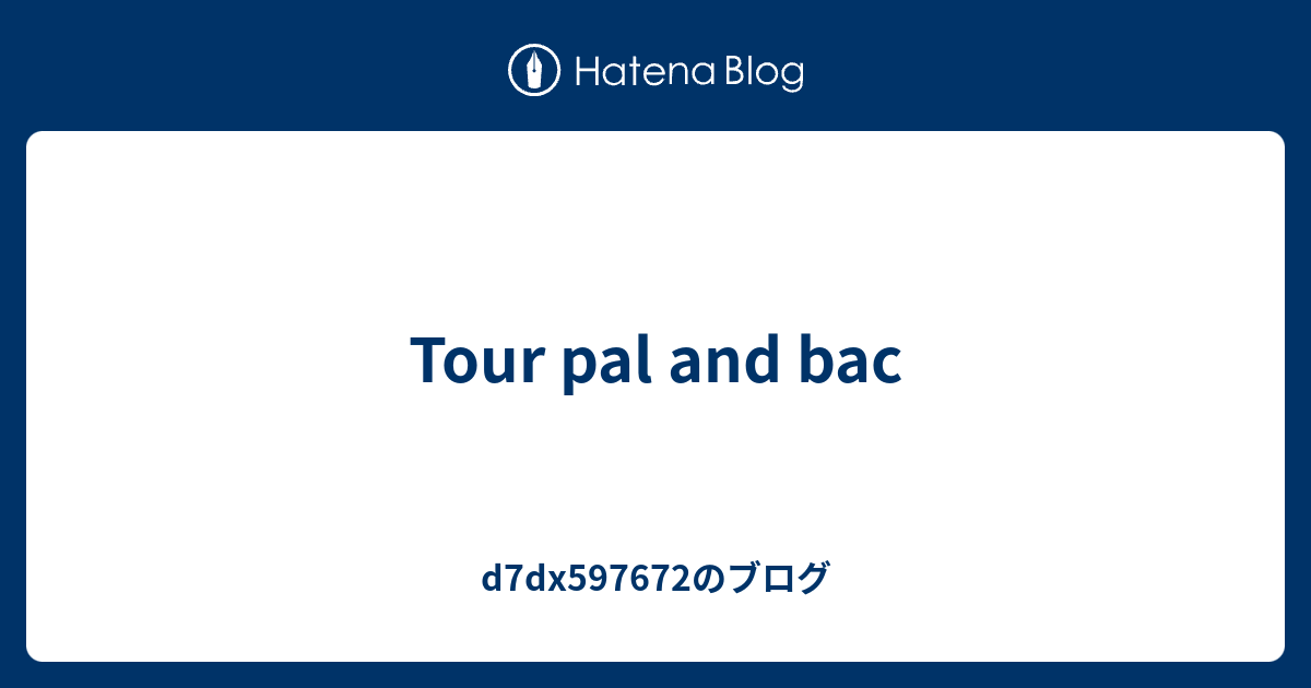 Tour pal and bac - d7dx597672のブログ