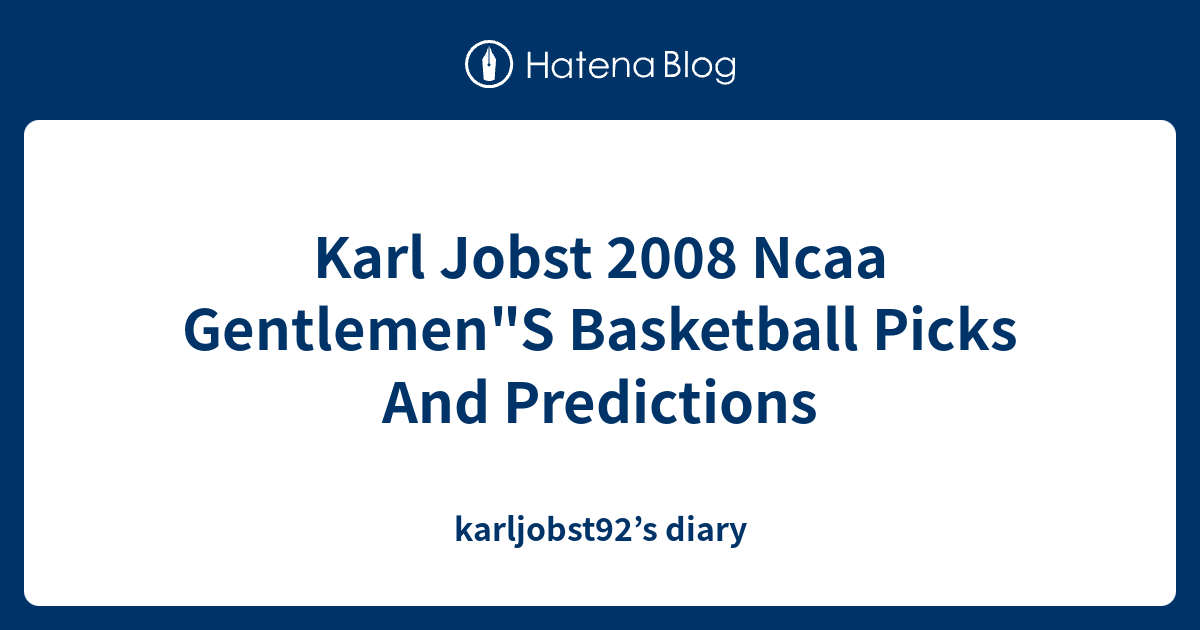 Karl Jobst 2008 Ncaa Gentlemen"S Basketball Picks And Predictions ...
