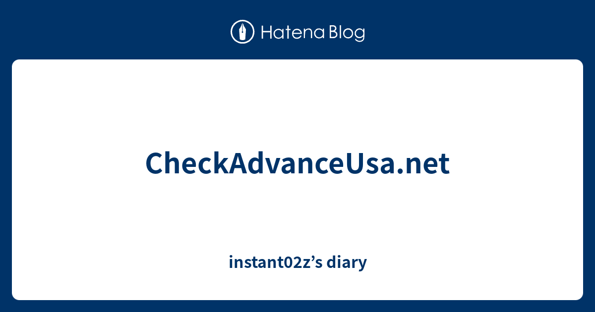CheckAdvanceUsa.net - instant02z’s diary
