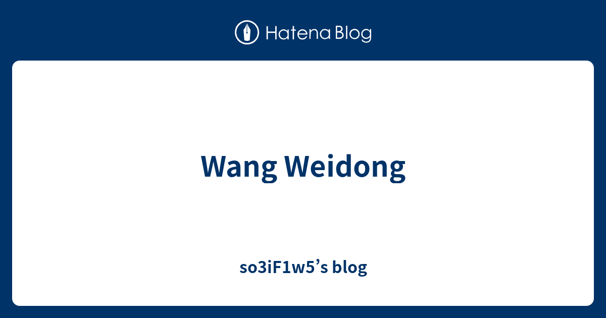 Wang Weidong - so3iF1w5’s blog