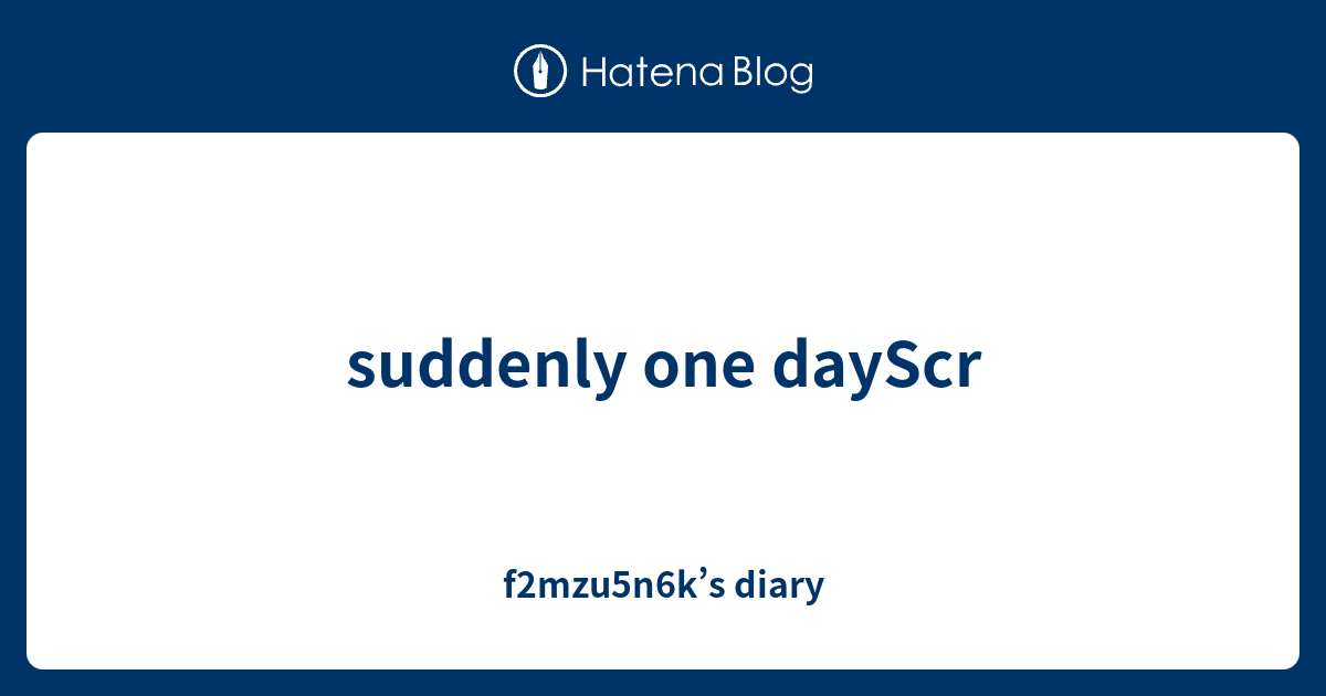 suddenly one dayScr - f2mzu5n6k’s diary