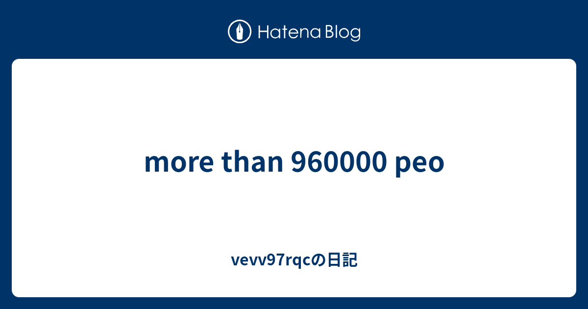 more than 960000 peo - vevv97rqcの日記