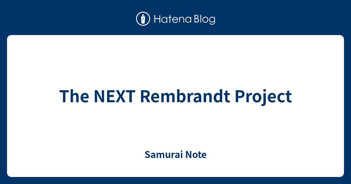 The NEXT Rembrandt Project - Samurai Note
