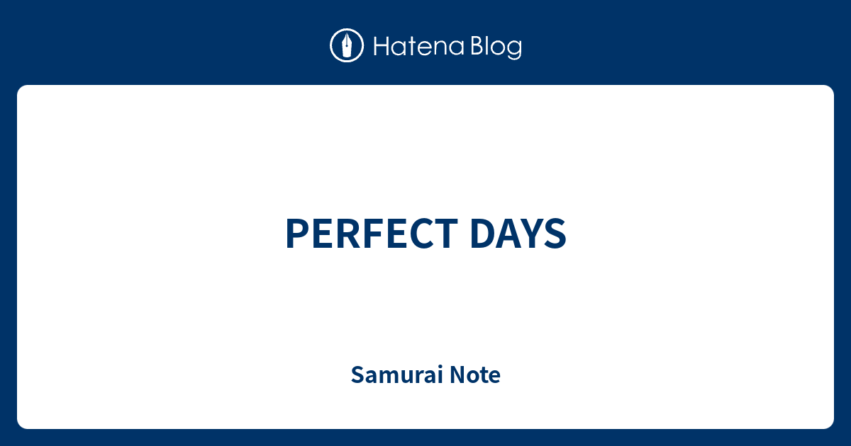 PERFECT DAYS - Samurai Note