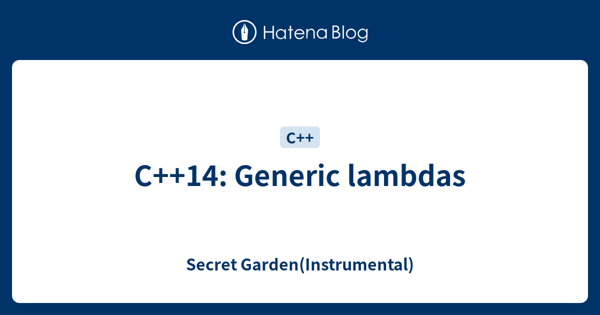 C++14: Generic lambdas - Secret Garden(Instrumental)