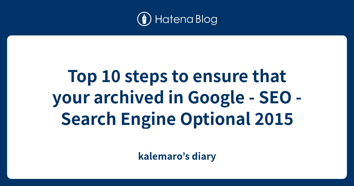 Top 10 steps to ensure that your archived in Google - SEO - Search ...