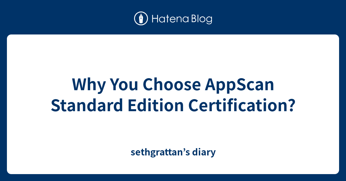 Why You Choose AppScan Standard Edition Certification? - sethgrattan’s ...
