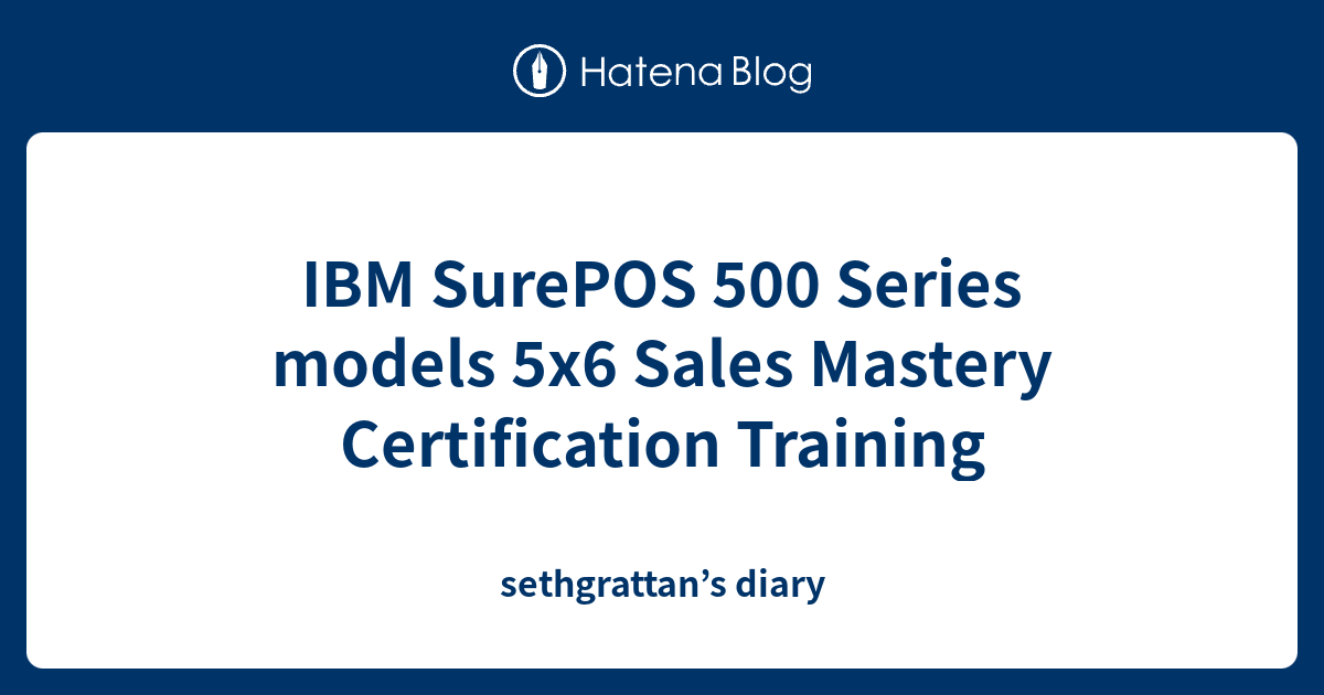 IBM SurePOS 500 Series models 5x6 Sales Mastery Certification Training ...