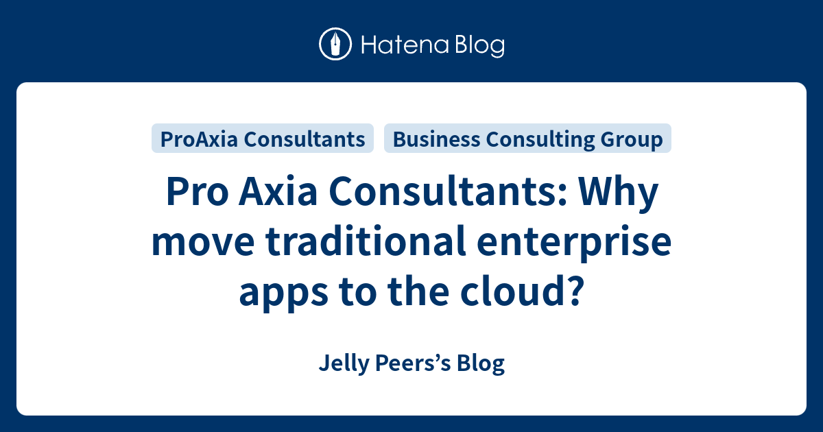 Pro Axia Consultants: Why move traditional enterprise apps to the cloud ...
