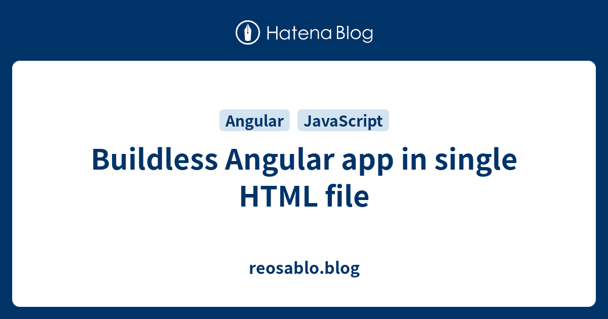 Buildless Angular app in single HTML file - reosablo.blog