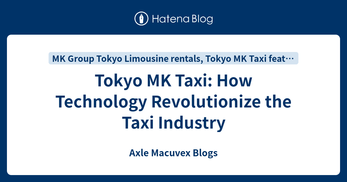 Tokyo MK Taxi: How Technology Revolutionize the Taxi Industry - Axle ...