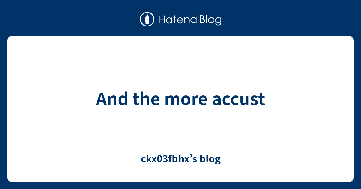 And the more accust - ckx03fbhx’s blog