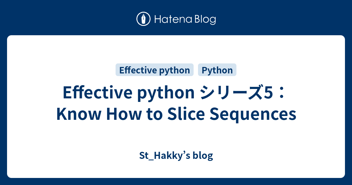 Effective python シリーズ5：Know How to Slice Sequences - St_Hakky’s blog