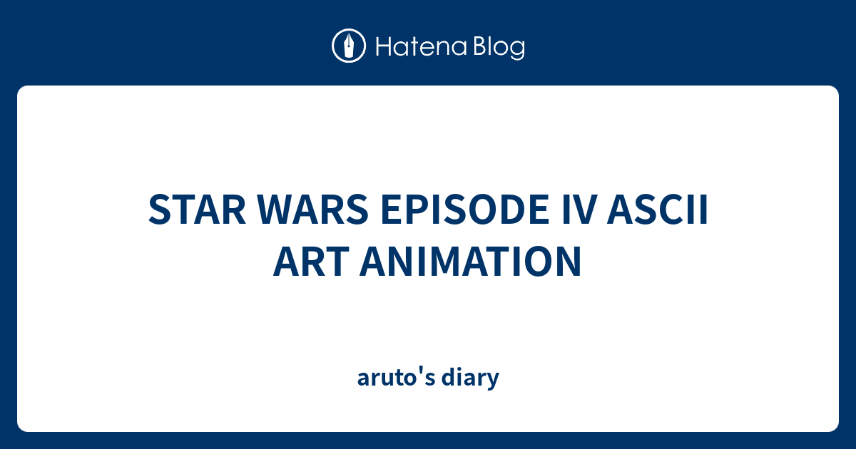STAR WARS EPISODE IV ASCII ART ANIMATION - aruto's diary