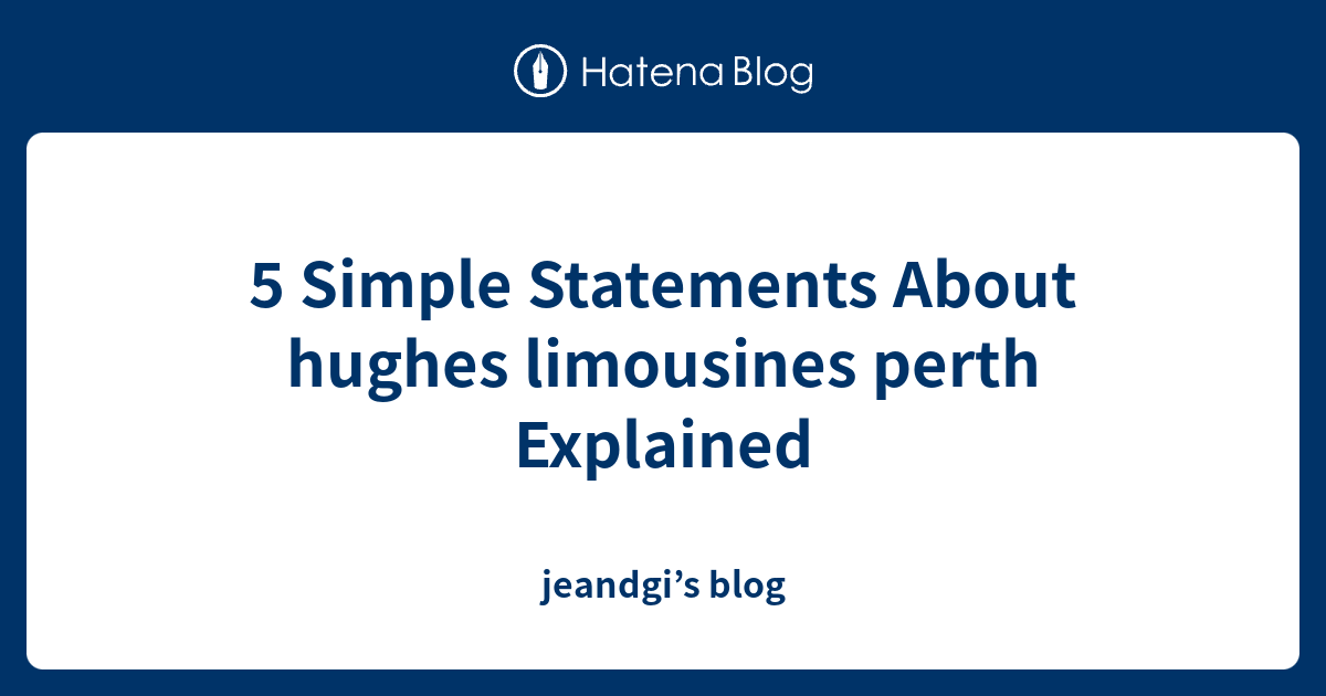 5 Simple Statements About hughes limousines perth Explained - jeandgi’s ...